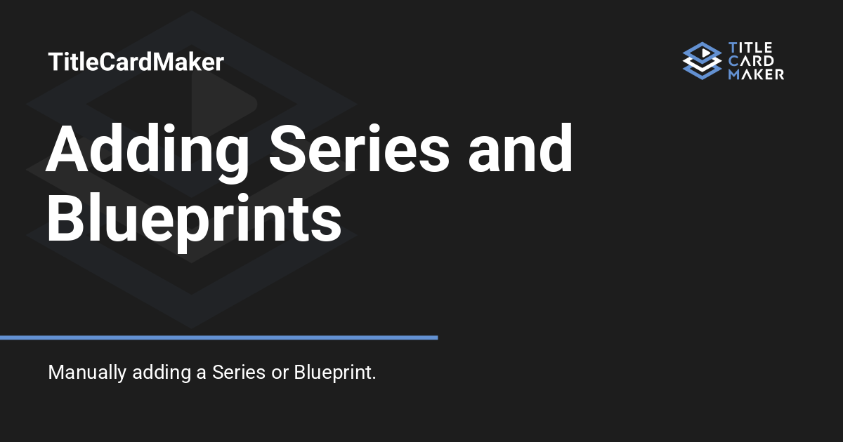 Adding Series and Blueprints - TitleCardMaker
